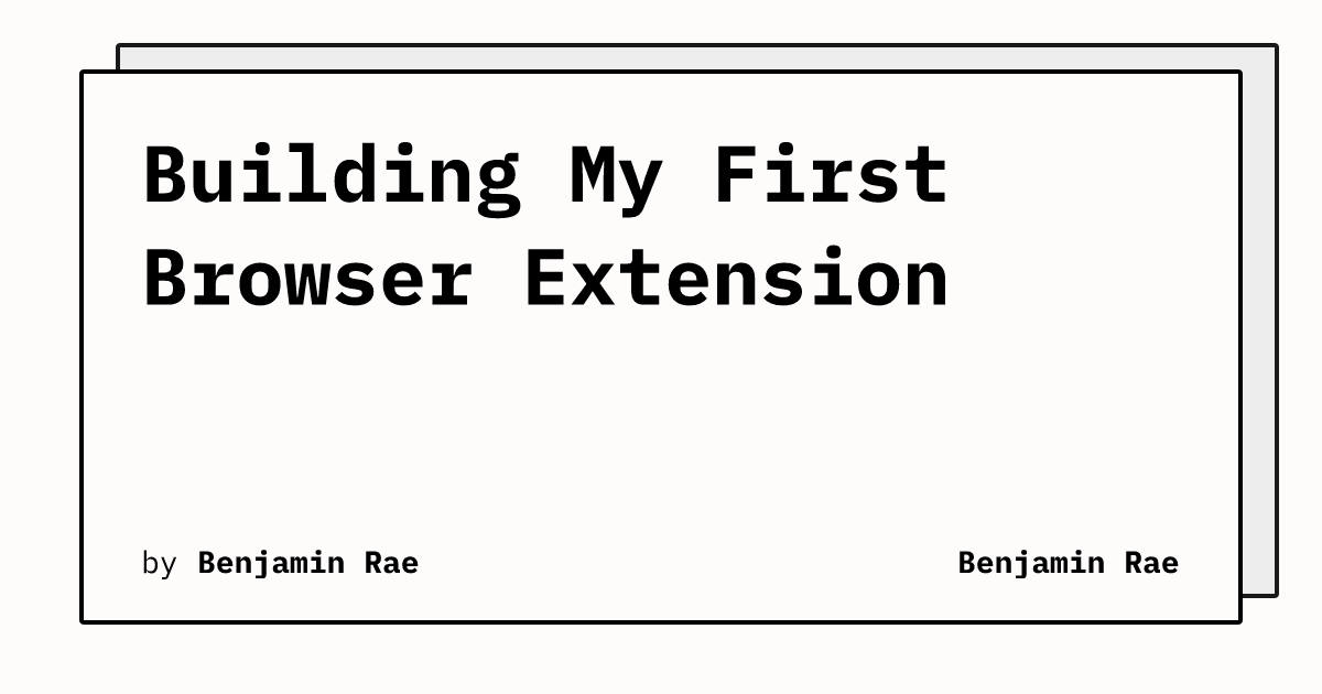 Building My First Browser Extension | Benjamin Rae