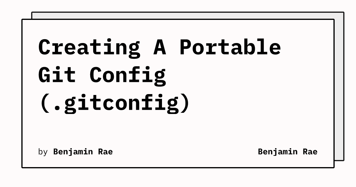 Creating A Portable Git Config (.gitconfig) | Benjamin Rae