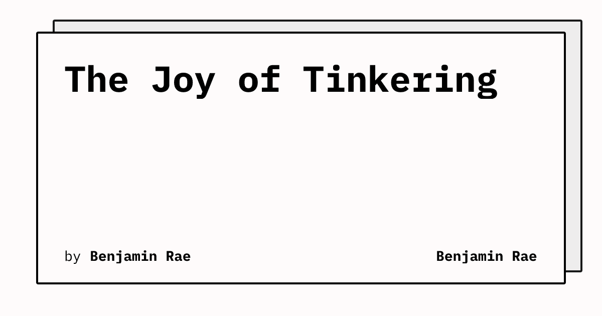 The Joy of Tinkering | Benjamin Rae